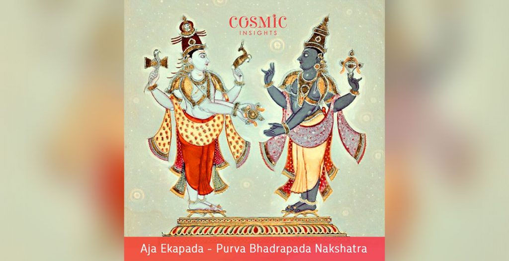 Aja Ekapada - Purva Bhadrapada Nakshatra - Cosmic Insights